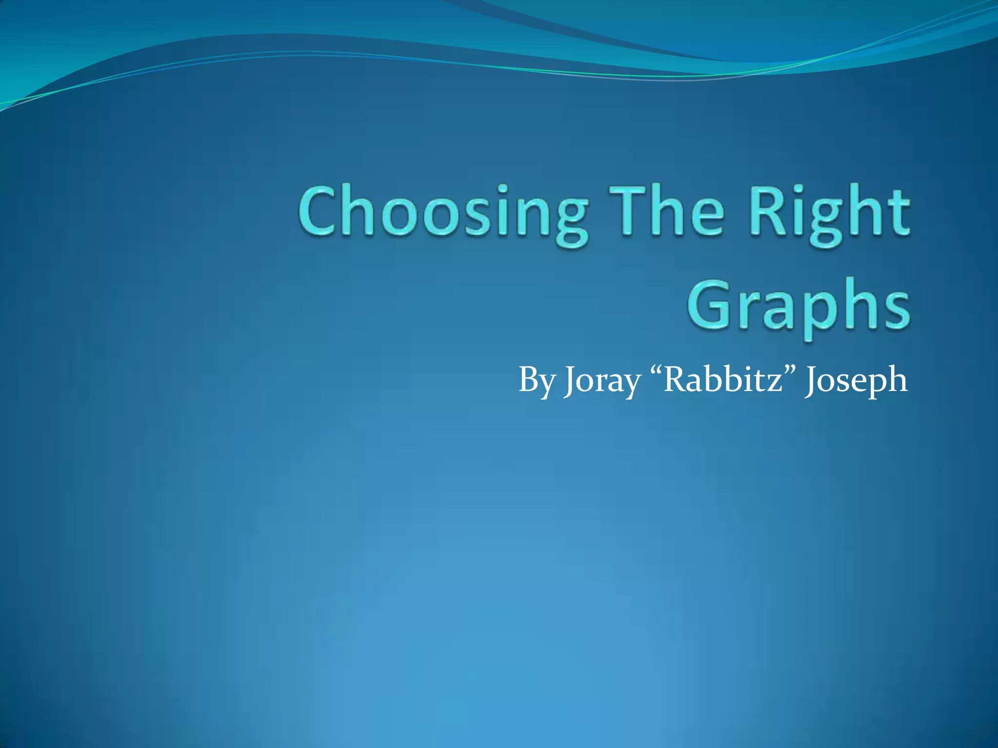 Choosing the Right Graphs | PPT