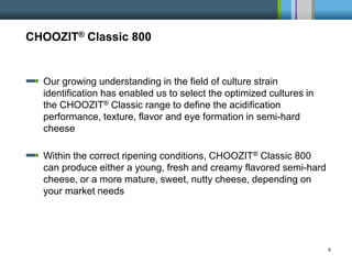CHOOZIT® CLASSIC 800 for buttery flavor in semi-hard cheeses | PPT
