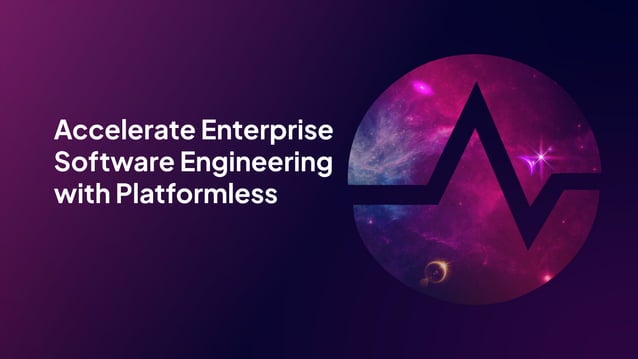 Accelerate Enterprise Software Engineering with Platformless | PPT