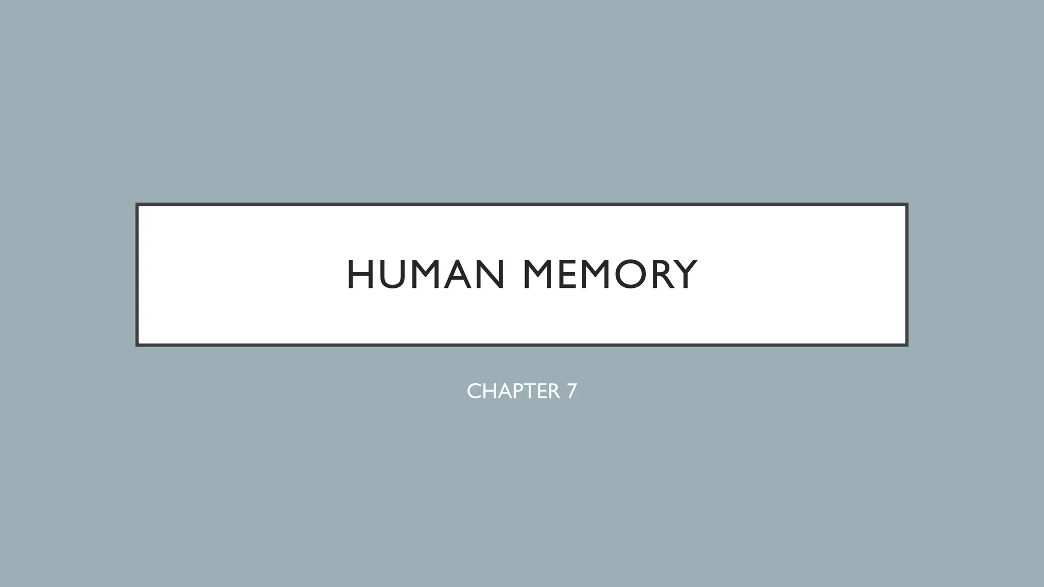 PSYCHOLOGY - CHAPTER 7- HUMAN MEMORY.pptx