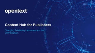 OpenText Content Hub for Publishers Introduction slideshare EP4 | PPT