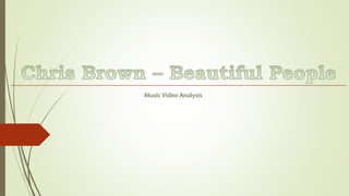 Chris Brown - Beautiful People Music Video Analysis | PPTX
