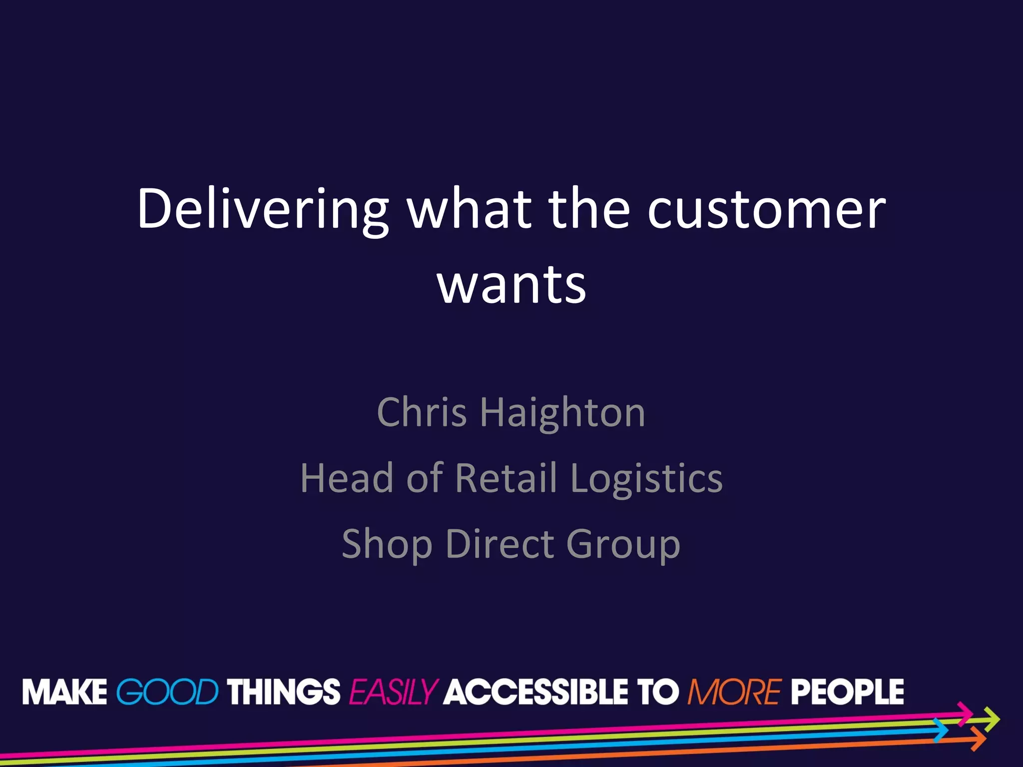 Chris Haighton, Head of Retail Logistics at Shop Direct - Delivering ...