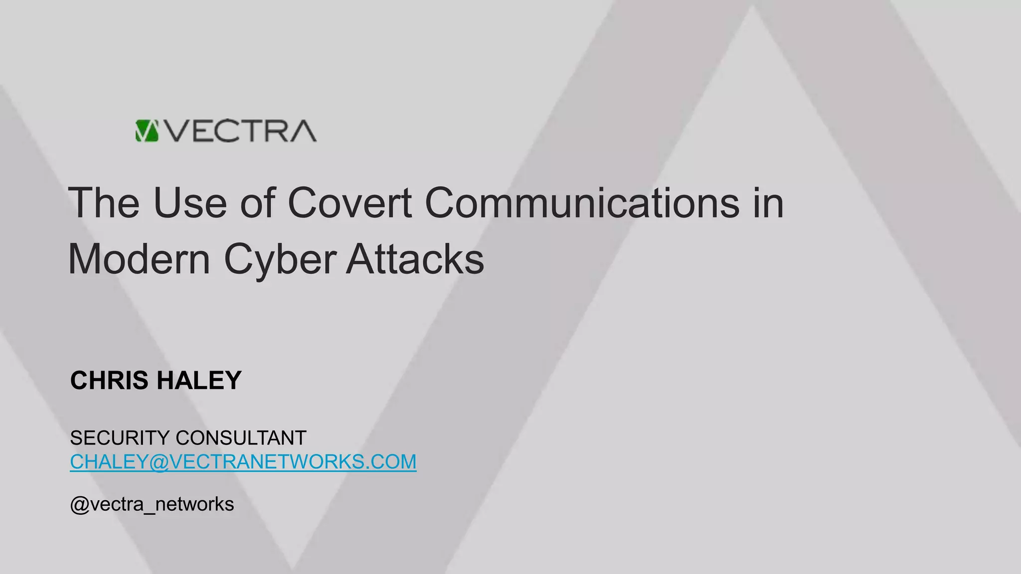 Chris Haley - Understanding Attackers' Use of Covert Communications | PPT