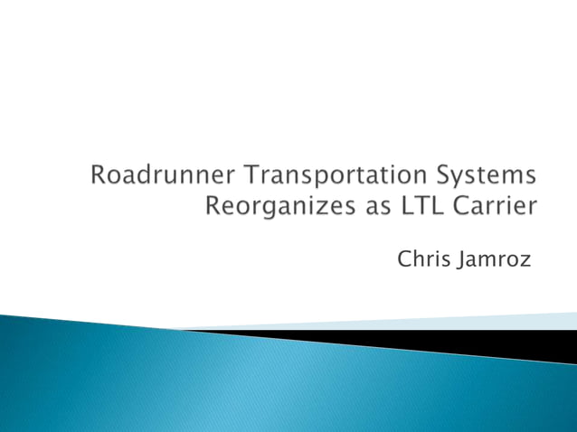 Roadrunner Transportation Systems Reorganizes as LTL Carrier | PPT