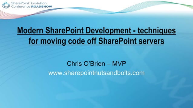 Chris O'Brien - Modern SharePoint development: techniques for moving code off SharePoint servers ...