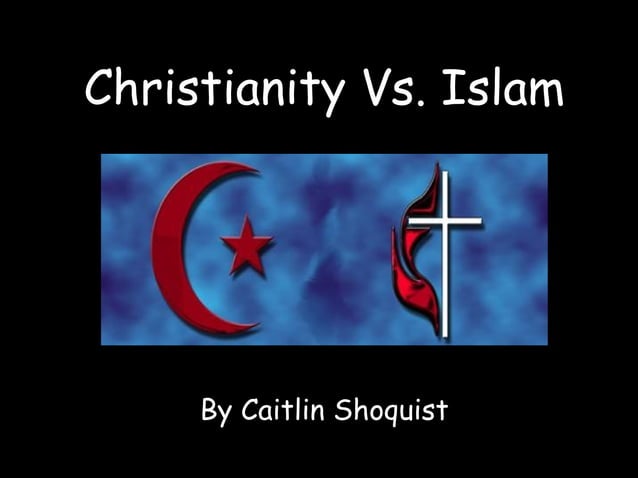 Christianity Vs Islam | PPT | Religion & Spirituality