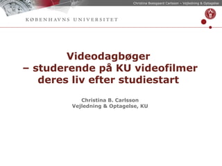 Christina Boesgaard Carlsson: Videodagbøger – studerende på KU videofilmer deres liv efter ...