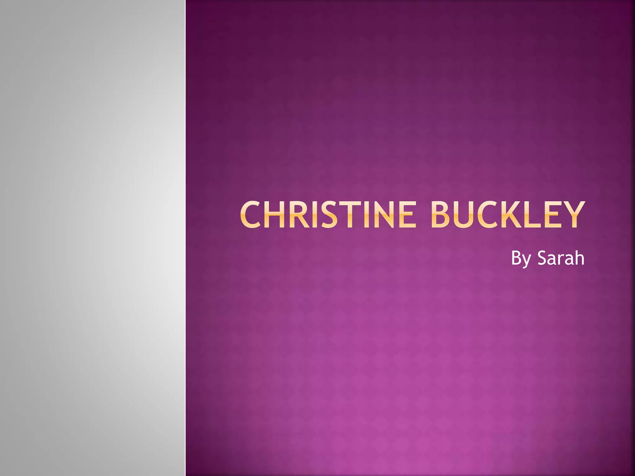 Christine buckley by sarah [autosaved] | PPT