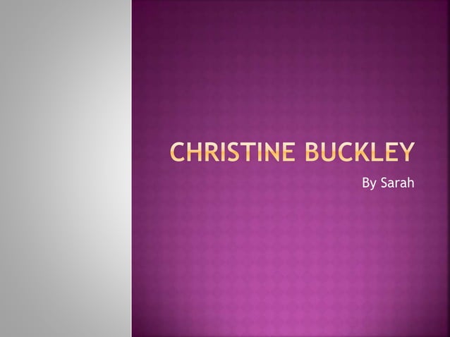 Christine buckley by sarah [autosaved] | PPT