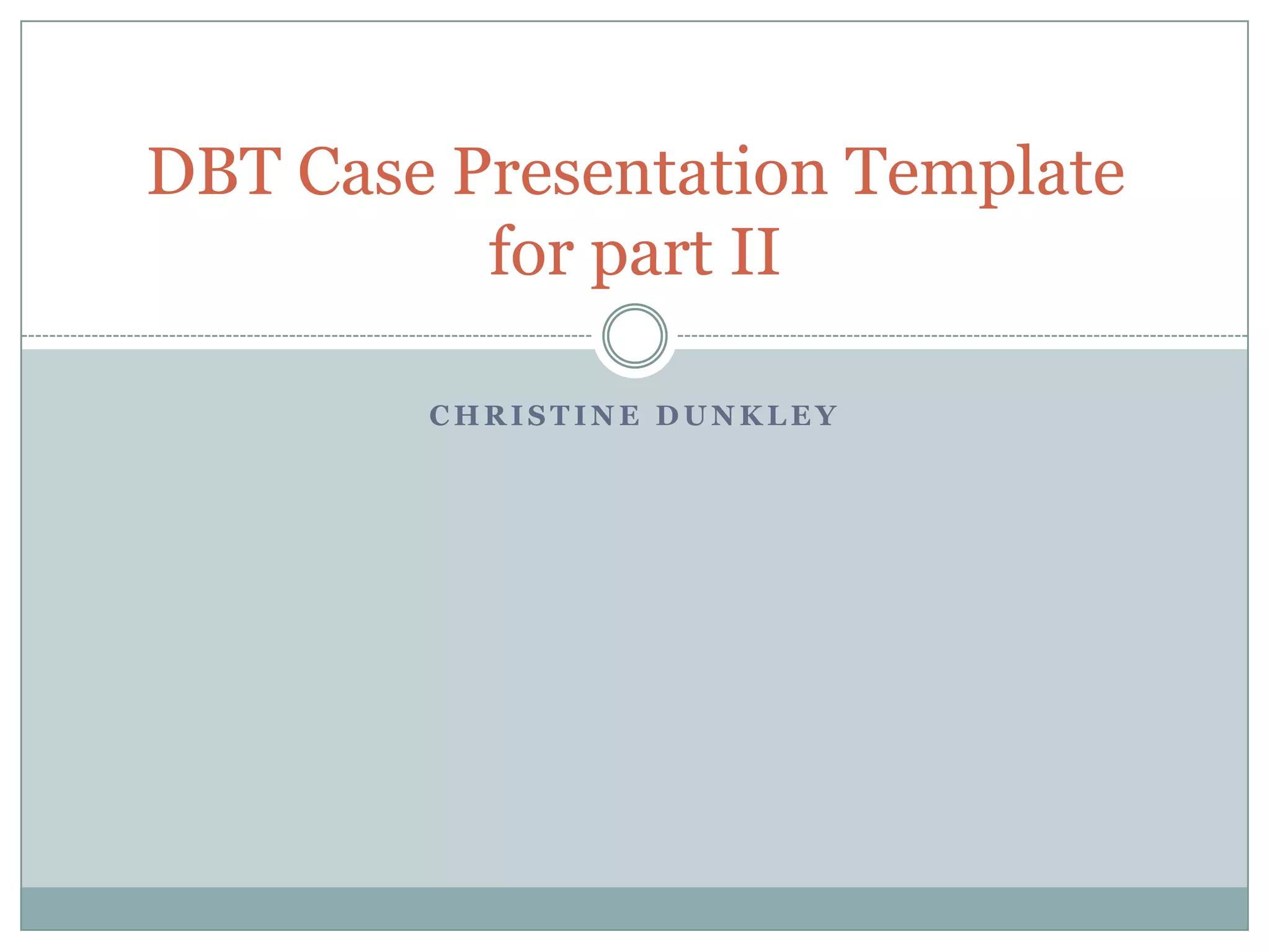 Christine dunkley dbt case template | PPTX