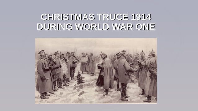 Christmas truce 1914 | PPT | Death, Injury, or Military Conflict ...