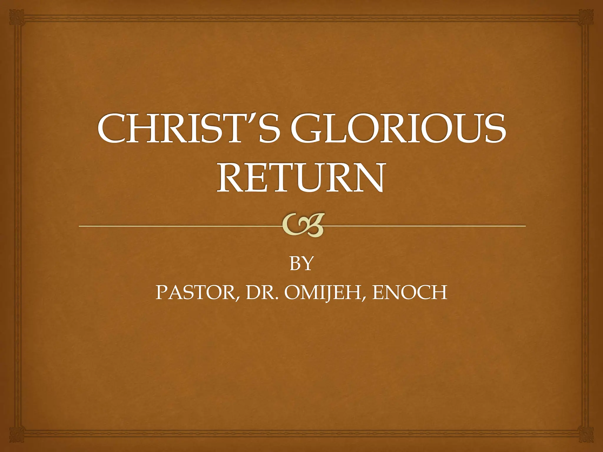 CHRIST’S GLORIOUS RETURN: The Second Coming.pptx