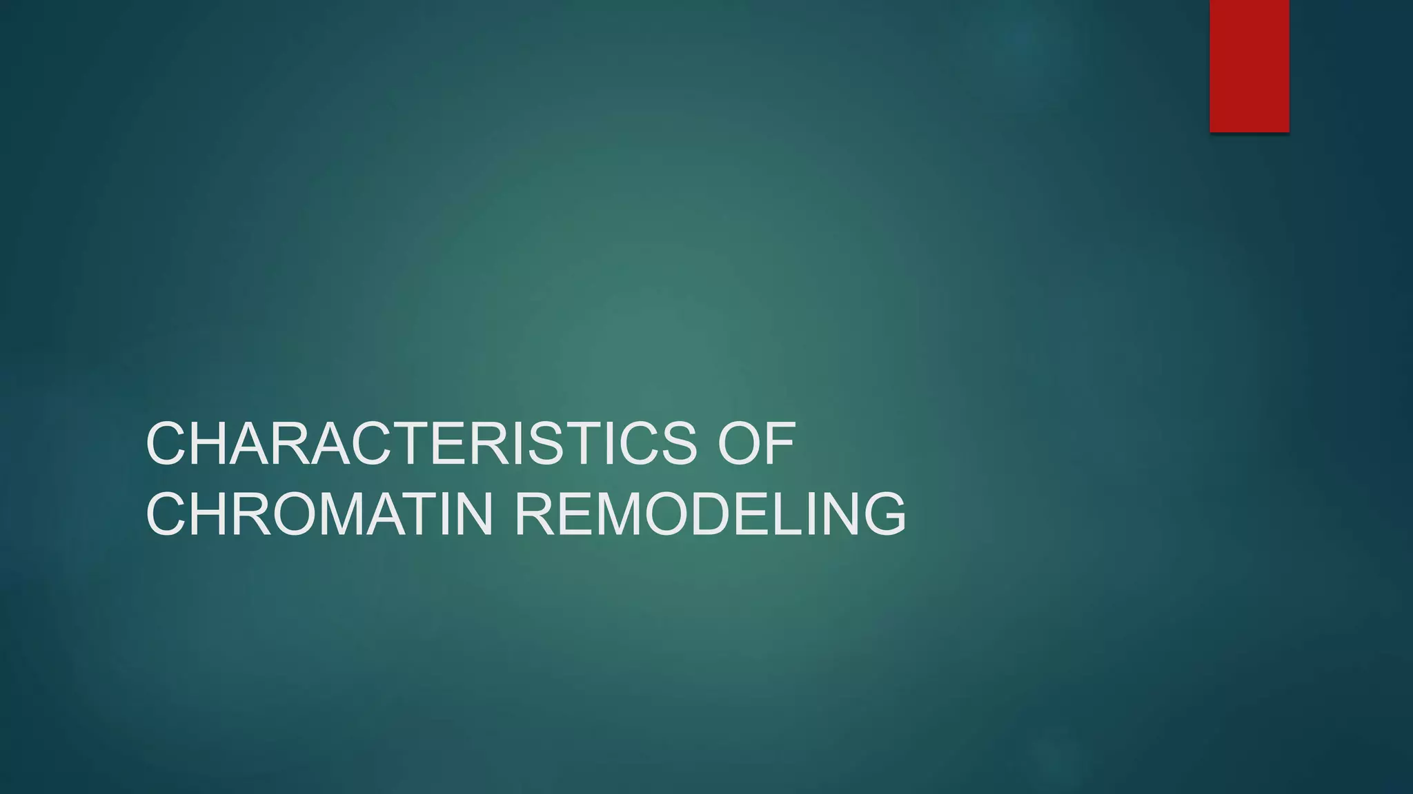 Chromatin remodeling | PPTX