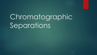 Chromatographic separations ppt in the s | PPTX | Chemistry | Science