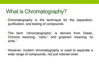 Chromatography is technique for separation, purification and testing of ...