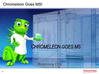 Chromatography Data System: Chromeleon Goes Mass Spectrometry | PPT
