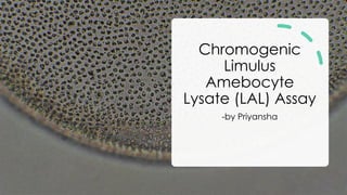 Chromogenic Limulus Amebocyte Lysate (LAL) Assay.pptx