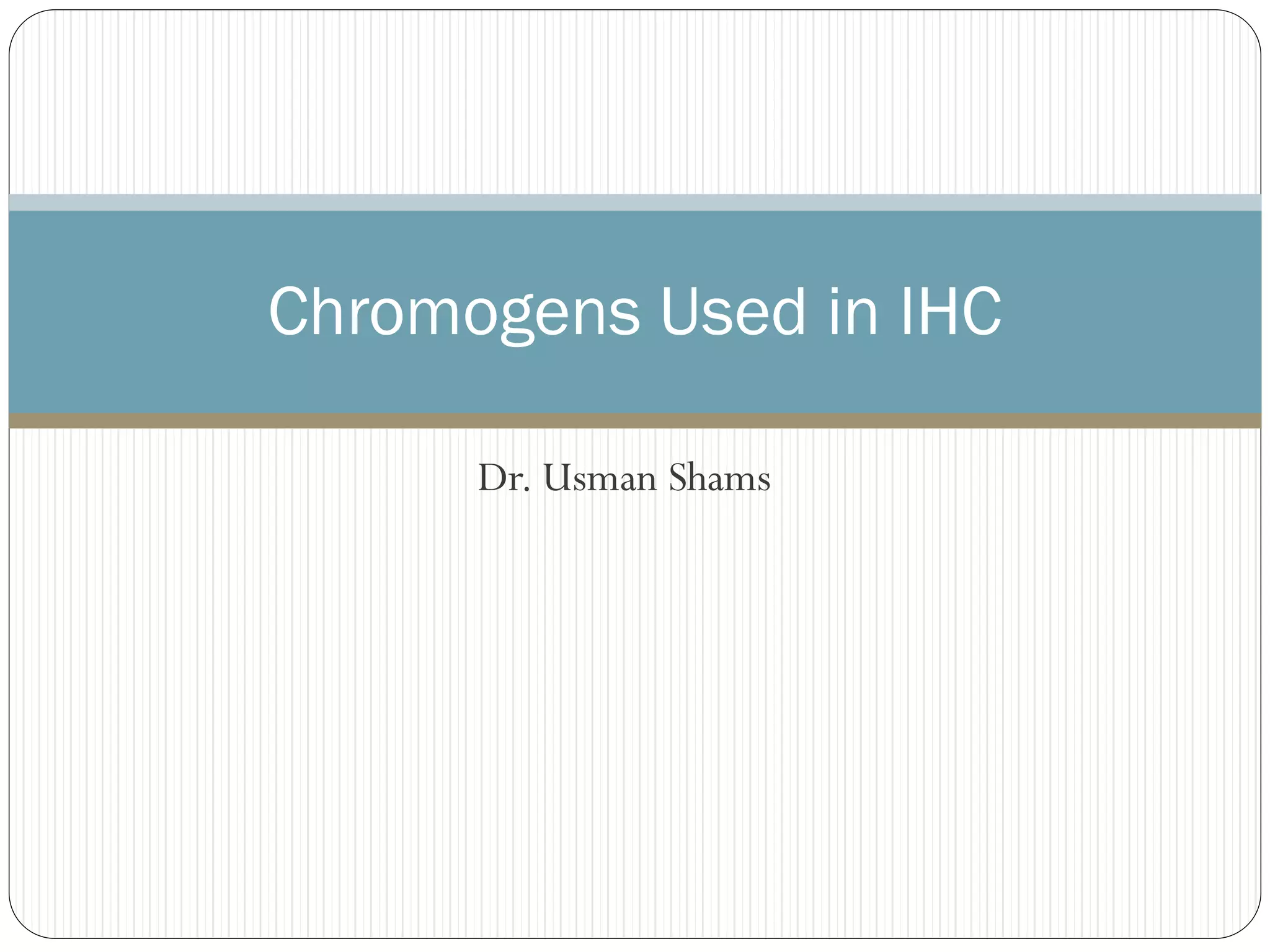 Chromogens used in IHC | PPTX
