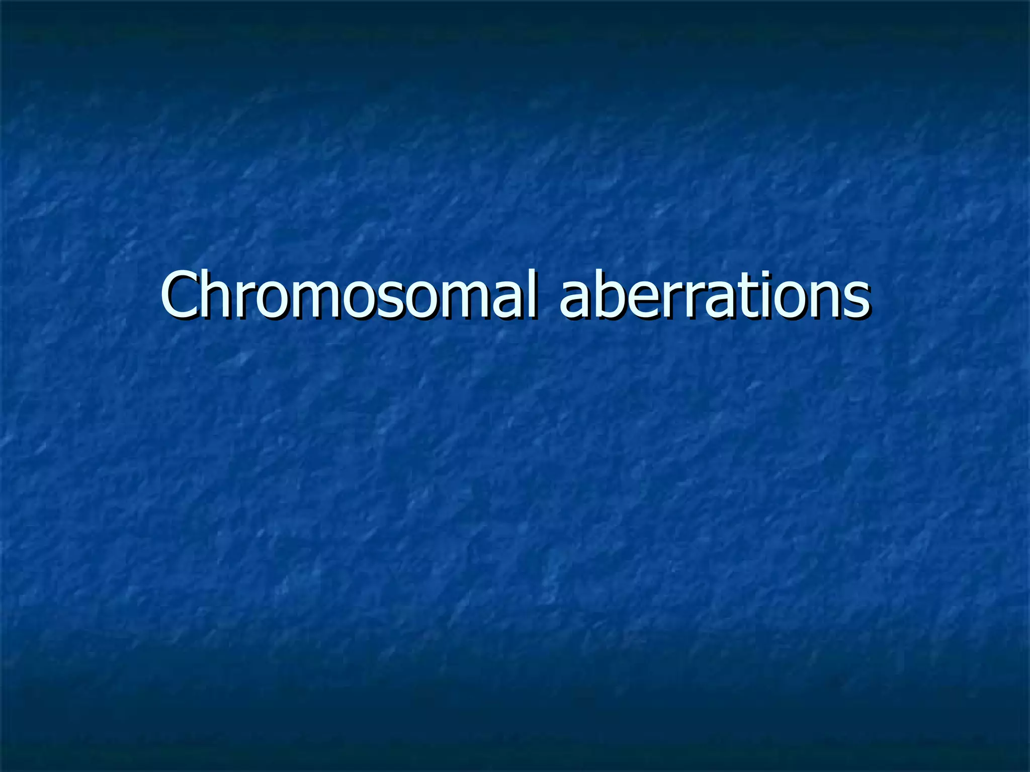 Chromosomal Aberrations | PPT
