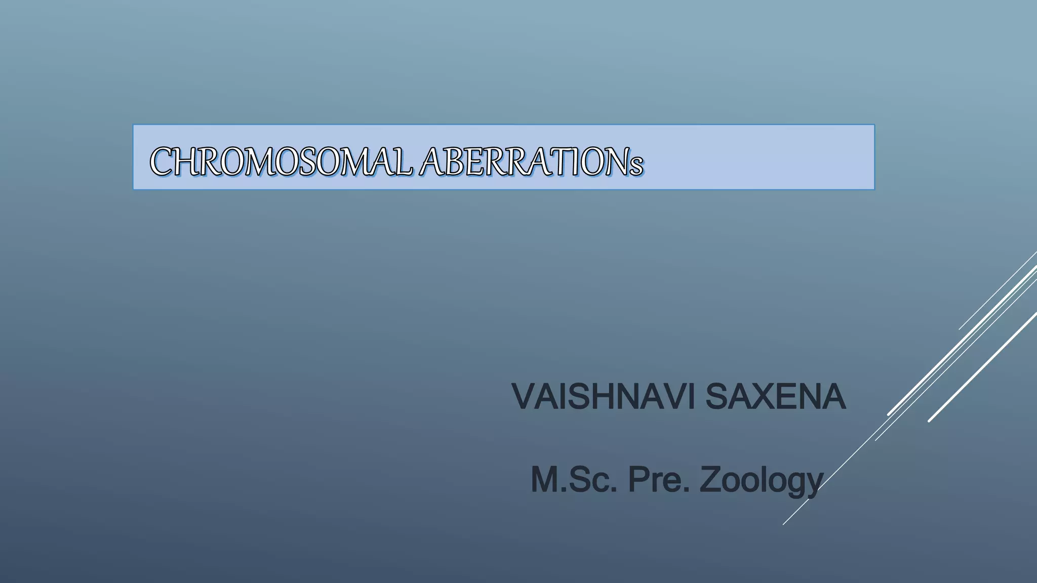Chromosomal aberrations by Vaishnavi Saxena M.Sc. I year.pptx