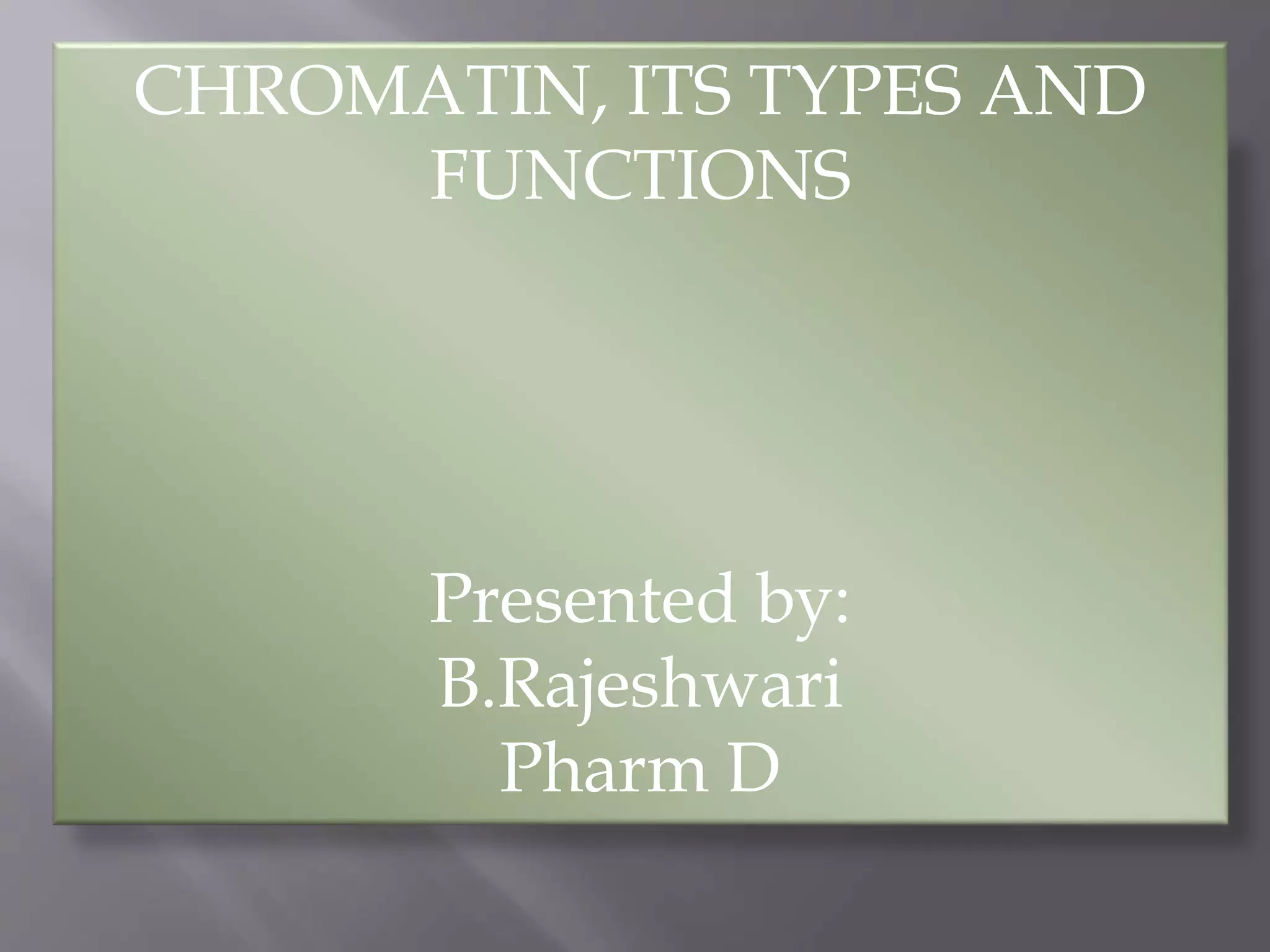 Chromatin, types and functions of chromatin | PPTX
