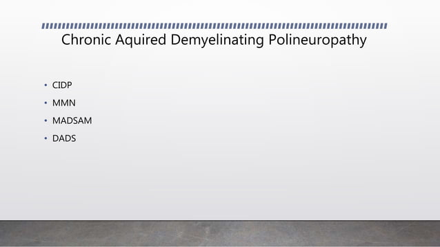Chronic Acquired Demyelinating Polyneuropathy | PPTX | Brain and Nervous System Disorders ...