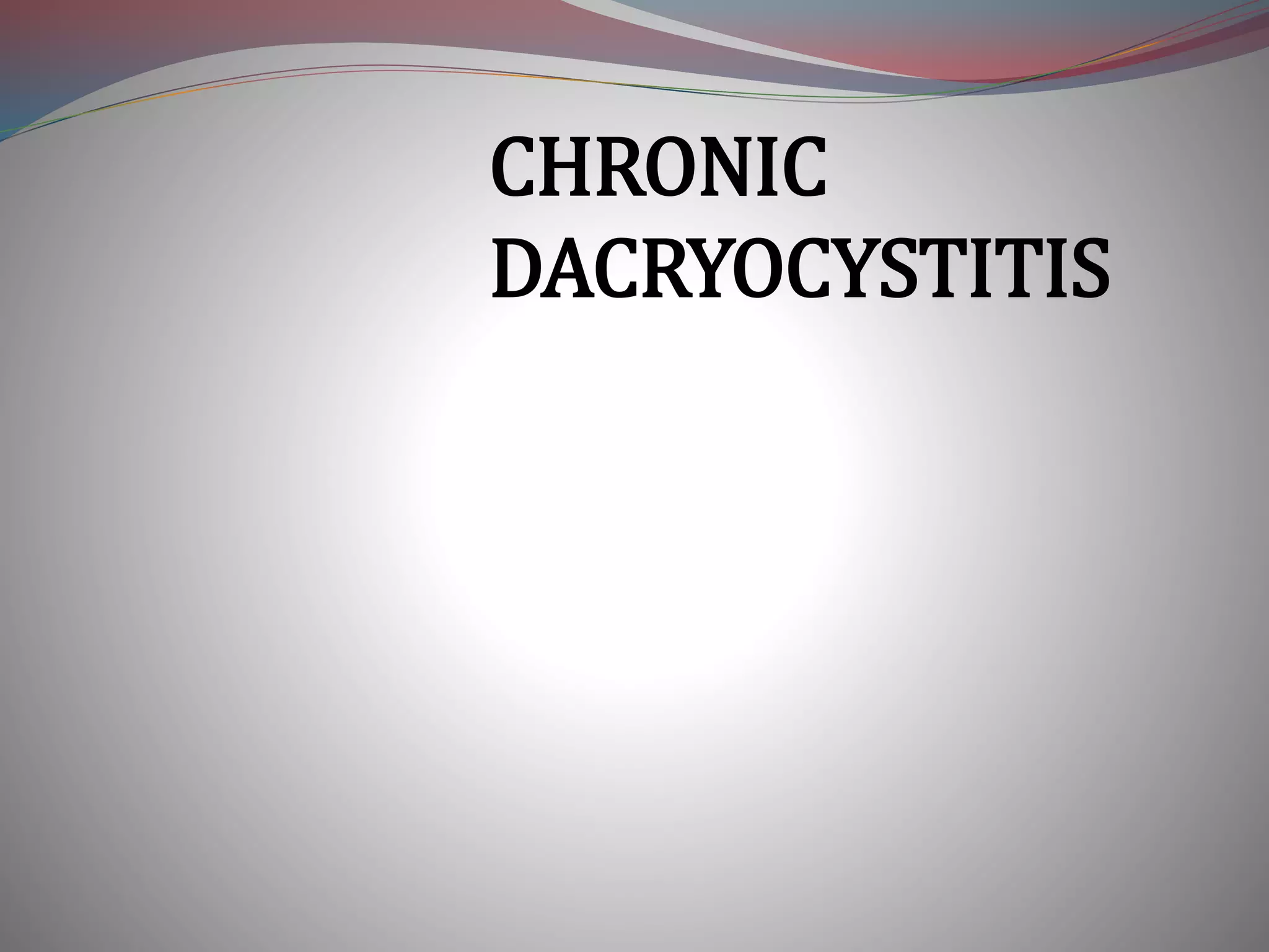 Chronic dacryocystitis | PPTX