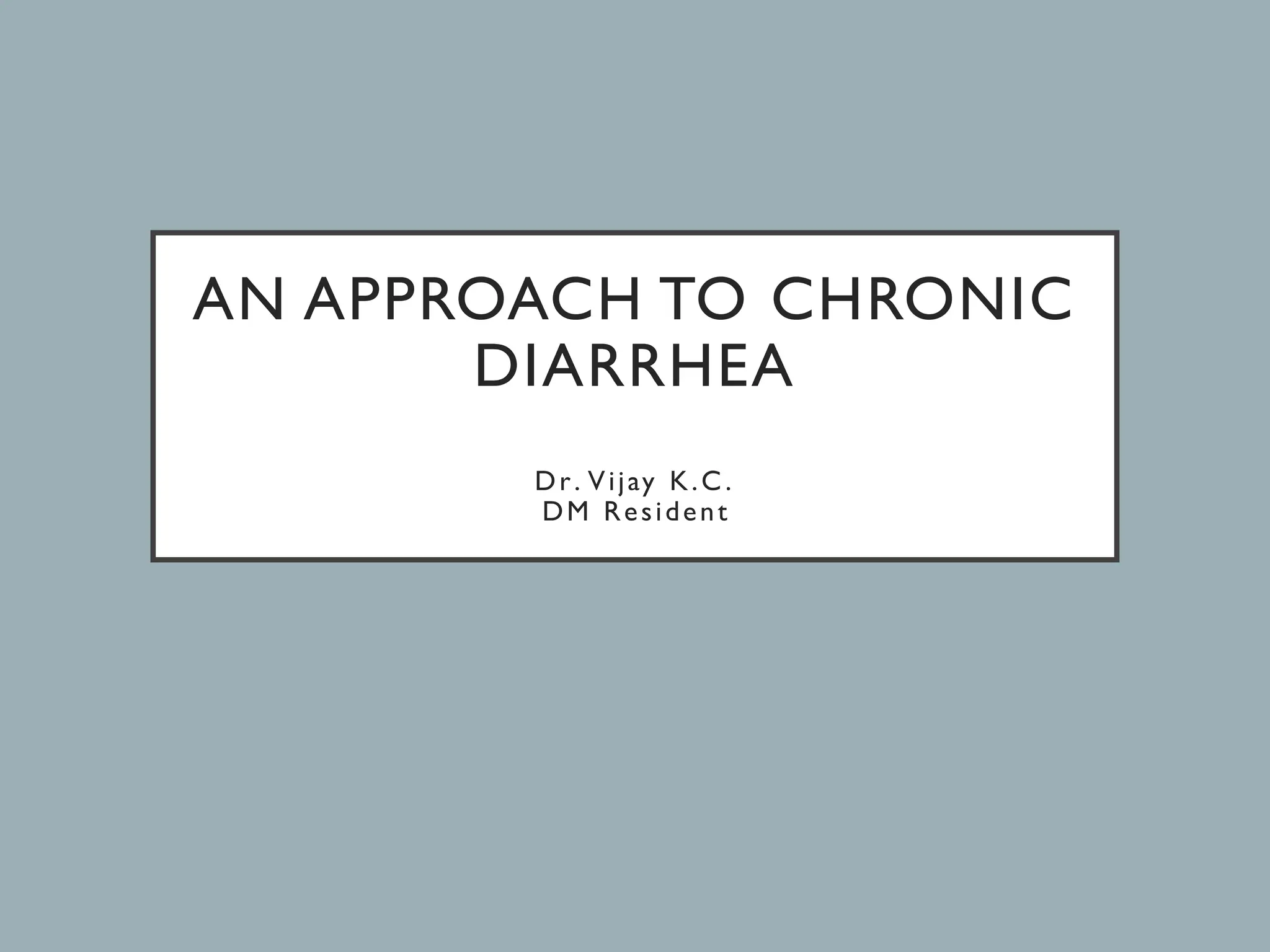 chronic diarrhea-an approach.,etiology,diagnosis and management | PPTX