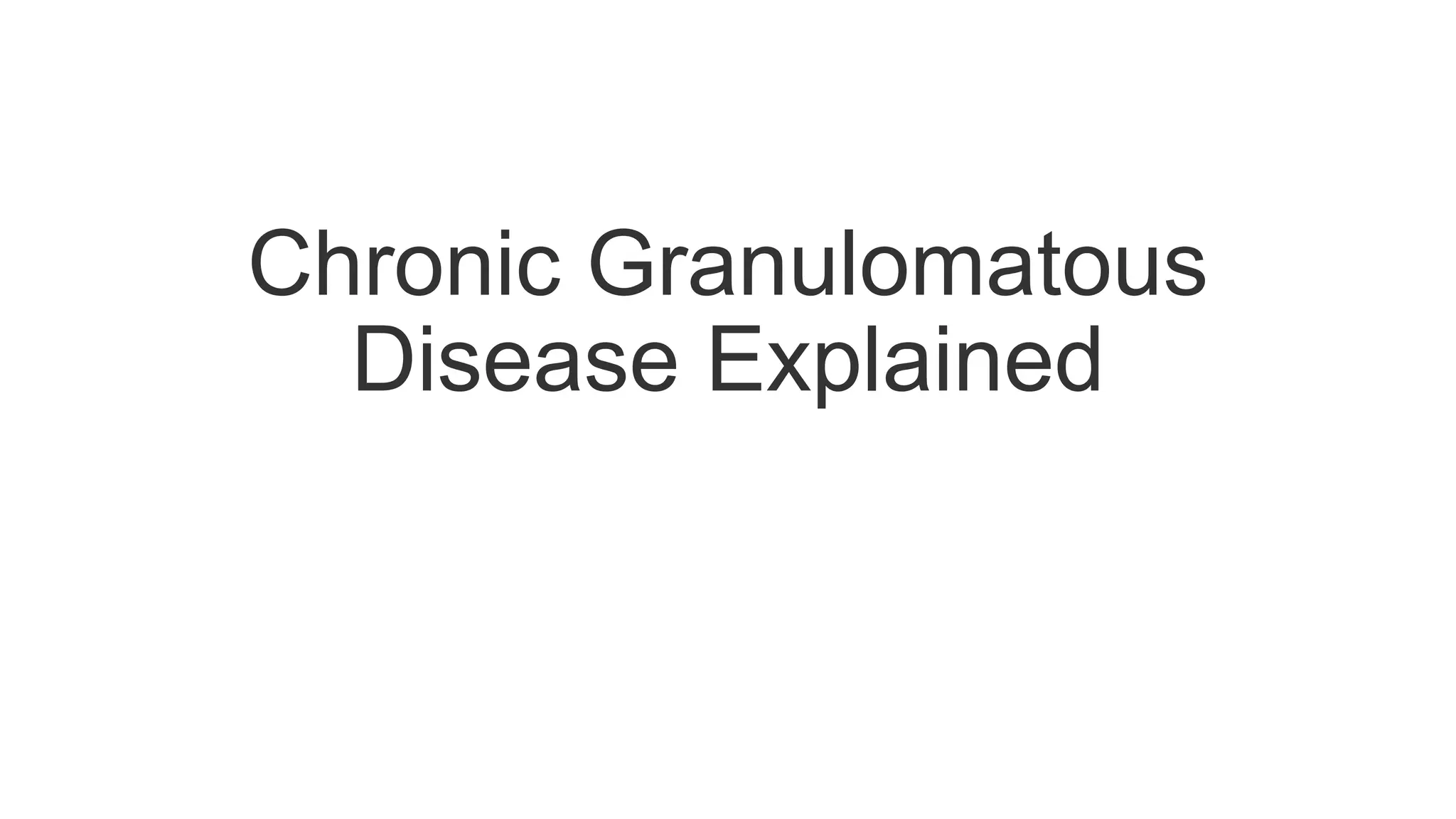 Chronic Granulomatous Disease Explained.pptx