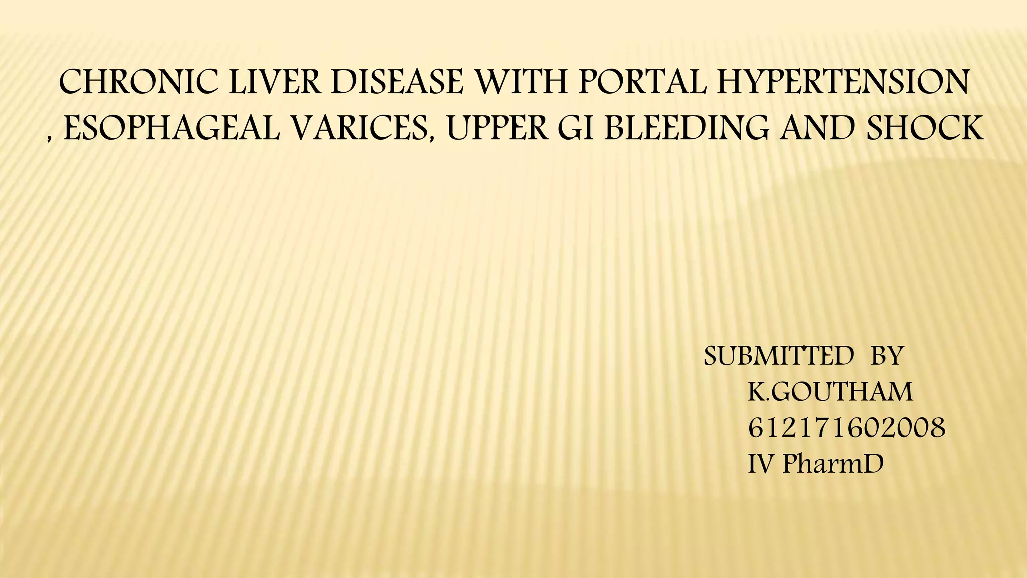 CHRONIC LIVER DISEASE WITH PORTAL HYPERTENSION , ESOPHAGEAL VARICES ...