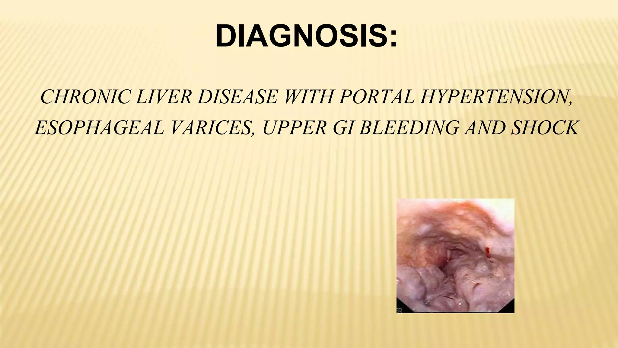 CHRONIC LIVER DISEASE WITH PORTAL HYPERTENSION , ESOPHAGEAL VARICES ...