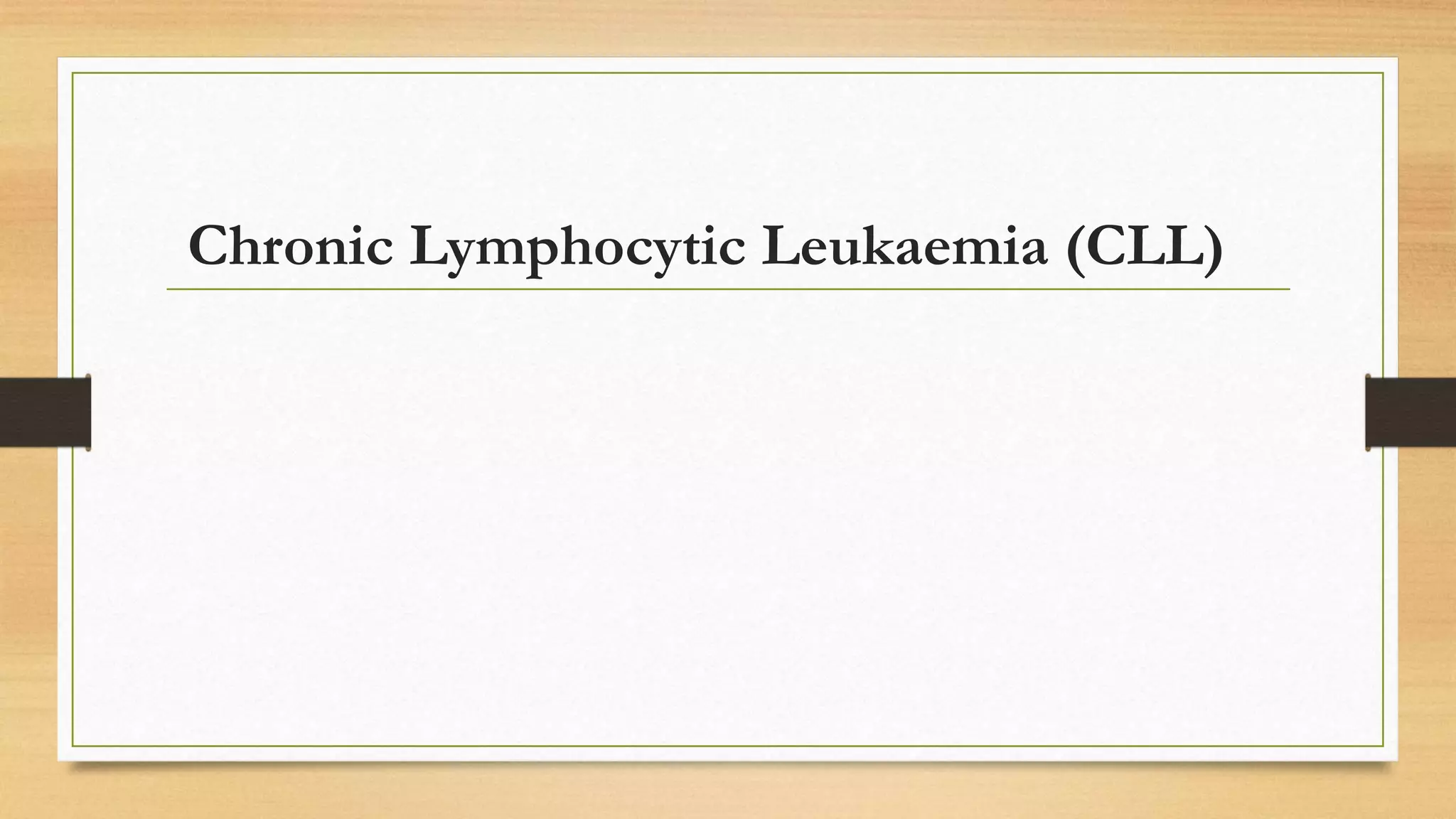 Chronic Lymphocytic Leukemia (CLL) | PPTX