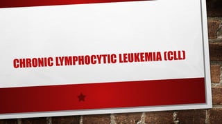 Chronic Lymphocytic Leukemia (CLL).pptx