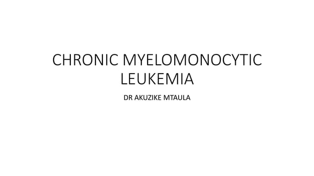 CHRONIC MYELOMONOCYTIC LEUKEMIA.pptx