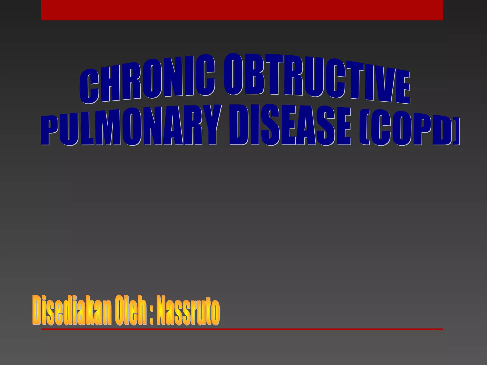 CHRONIC OBTRUCTIVE PULMONARY DISEASE (COPD) | PPT