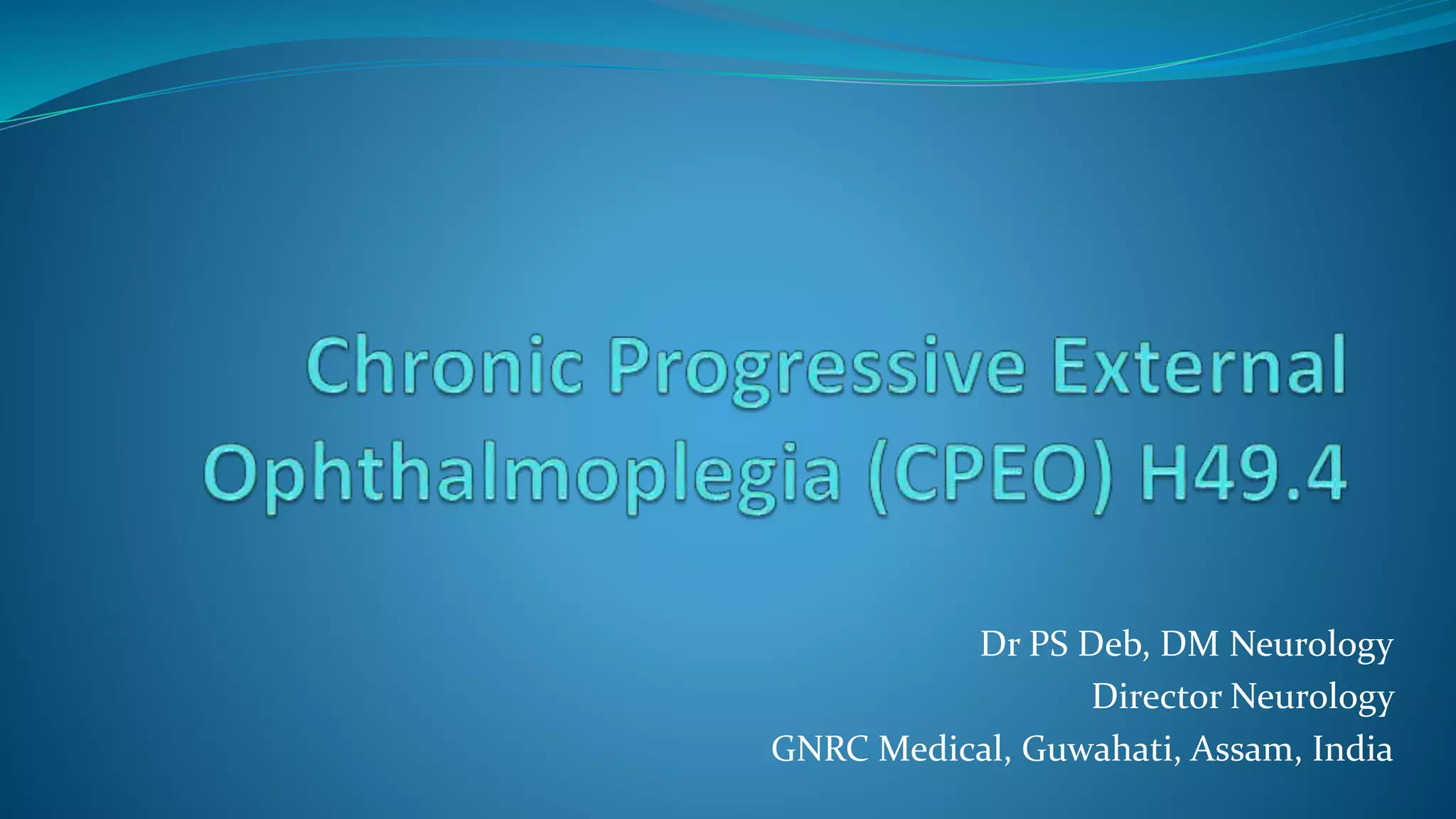 Chronic progressive external ophthalmoplegia | PPTX