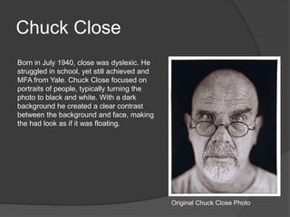 Chuck close | PPTX | Photography | Arts and Crafts
