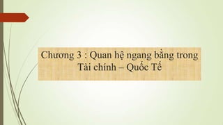 Chuong 3 quan hệ ngang bằng trong tài chính quốc tế | PPT