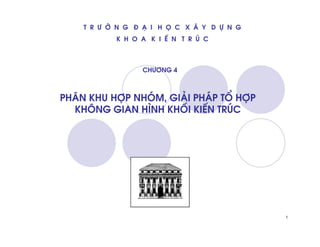 Chuong 4 phan khu hop nhom, giai phap to hop khong gian hinh khoi kt | PPT