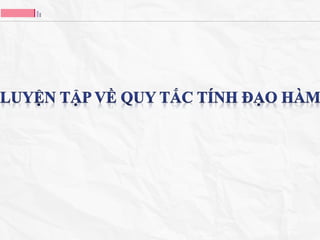 Chuong V Tiet 68 Luyen tao ve quy tac tinh dao ham.pptx
