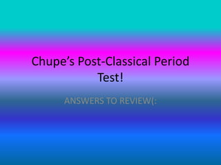 Chupe’s test- review answers- post-classical period | PPTX