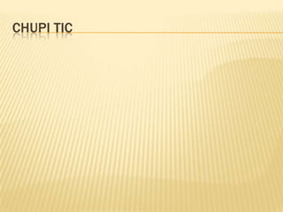 Chupi tic | PPT