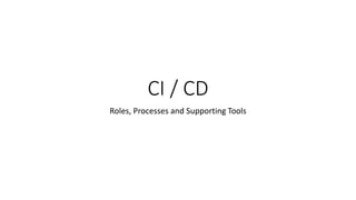 CI / CD Roles, Processes and Supporting Tools | PPT