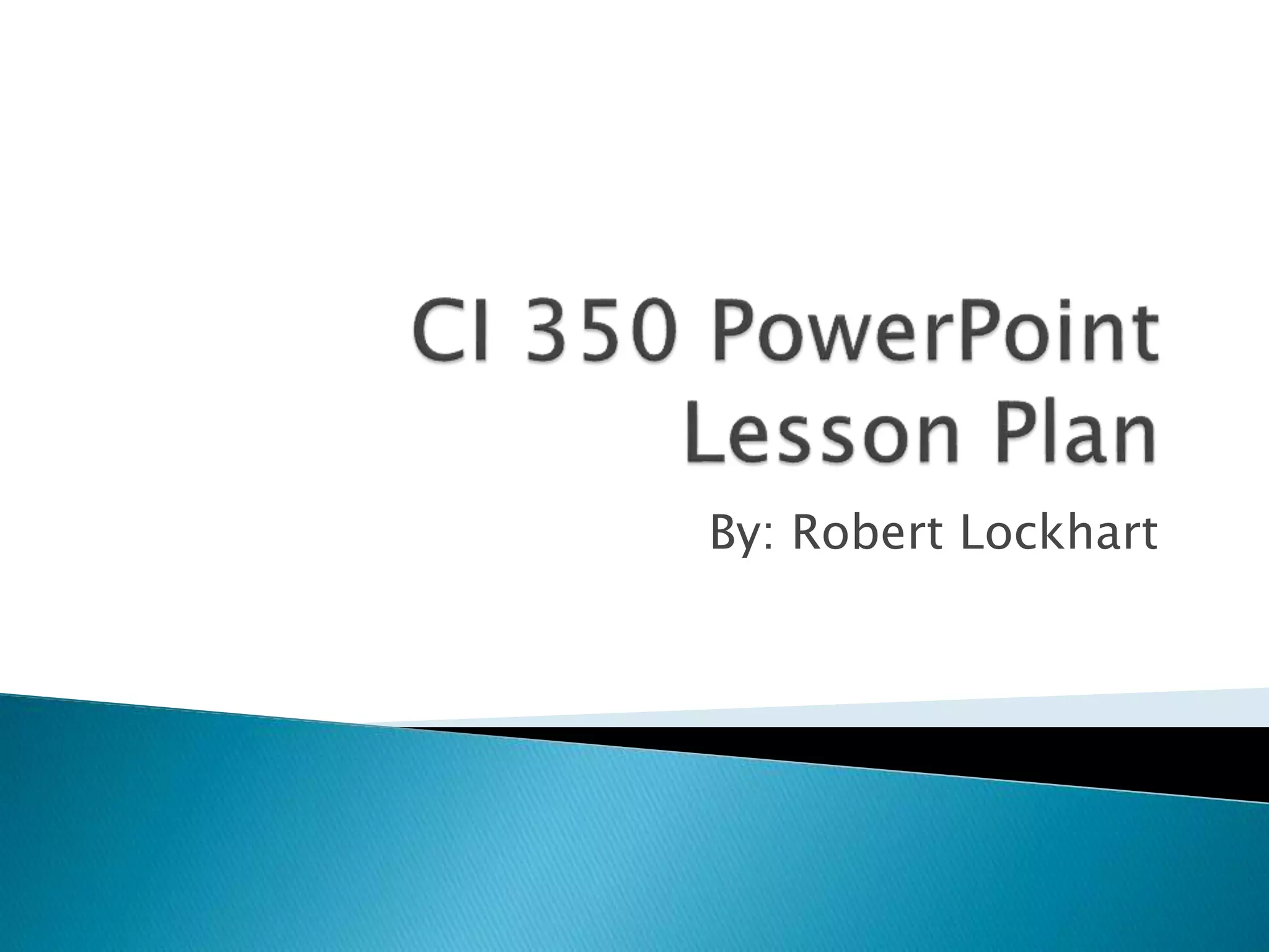 Ci 350 power point lesson plan | PPT