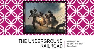 Ci 350 unit plan powerpoint the underground railroad | PPT