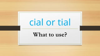cial or tial. when to use cial or tial easy tp understand | PPTX