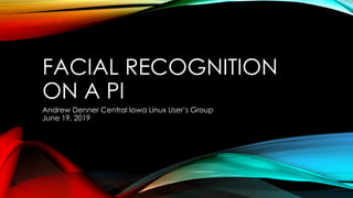CIALUG June 2019: Raspberry Pi Facial Recognition | PPT