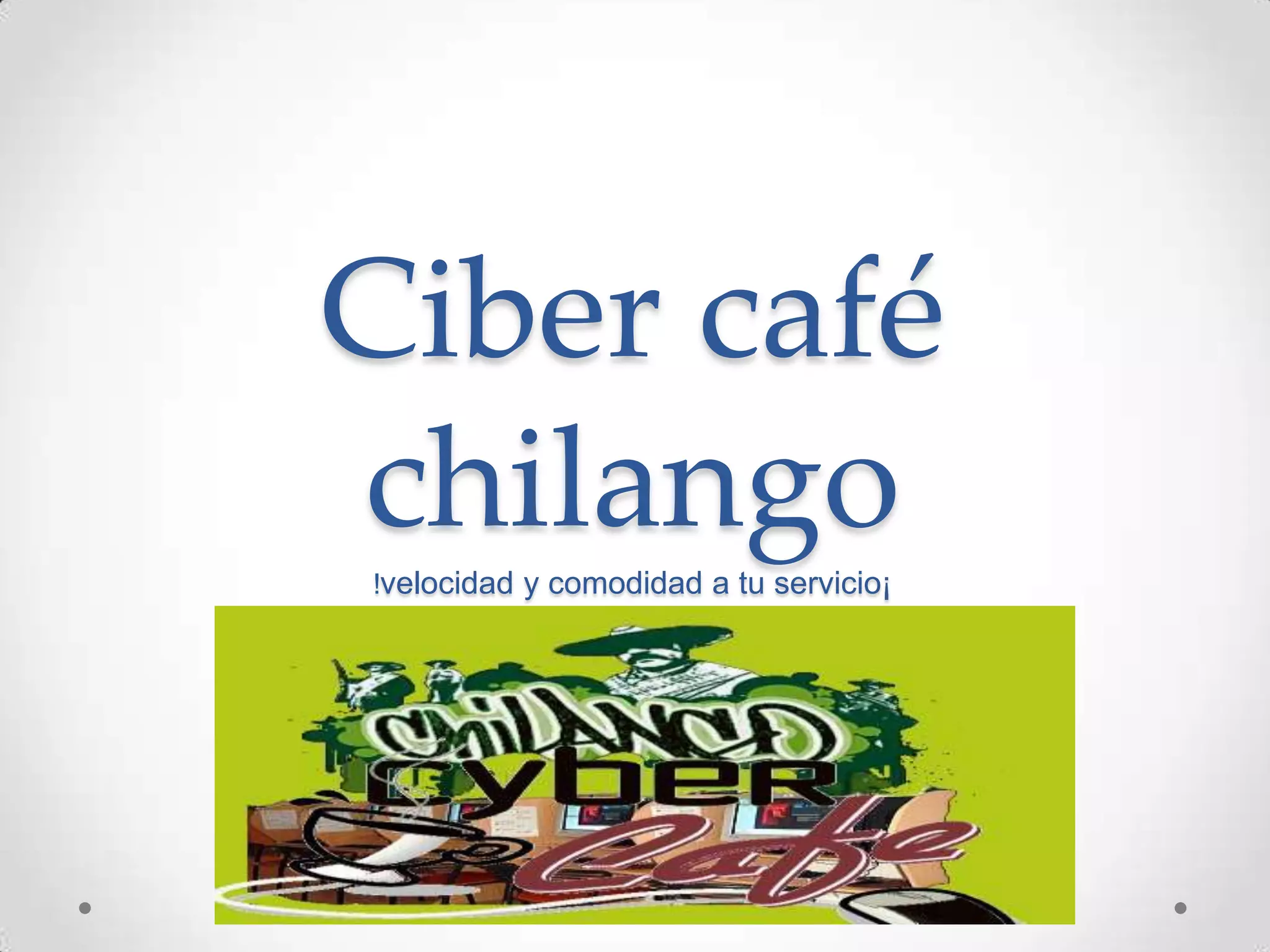 Presentación del Ciber café chilango | PPTX