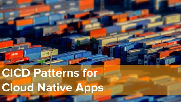 CI/CD patterns for cloud native apps | PPT